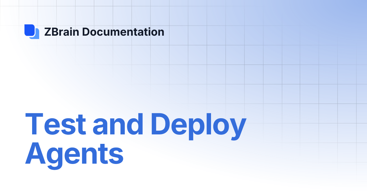 Test and Deploy Agents | ZBrain Documentation