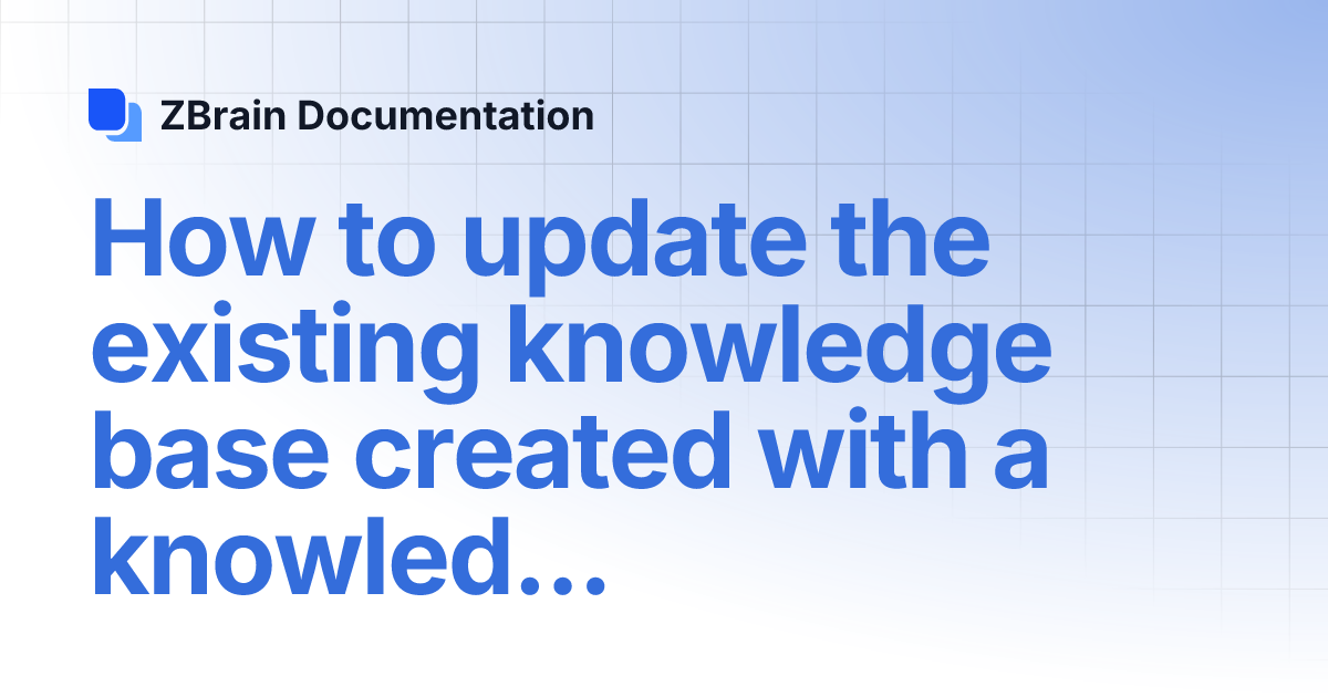 How to update the existing knowledge base created with a knowledge graph? | ZBrain Documentation