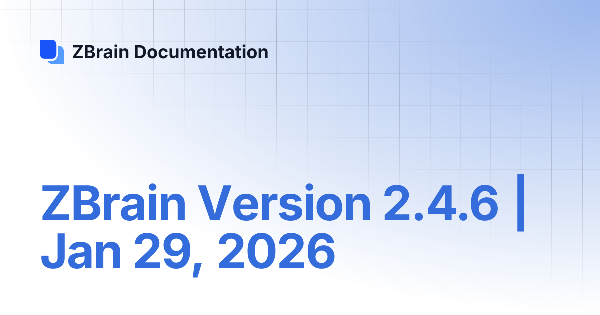 ZBrain Version 2.4.6 | Jan 29, 2026 | ZBrain Documentation